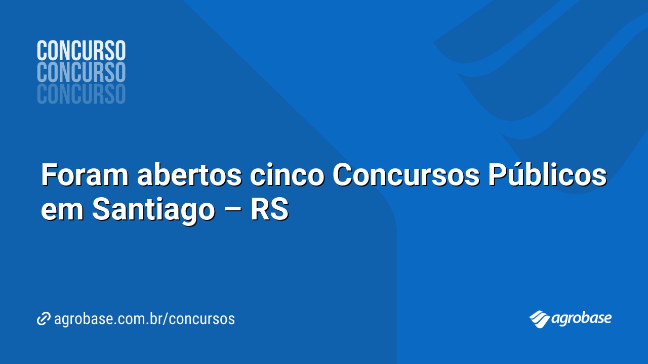 Foram abertos cinco Concursos Públicos em Santiago - RS